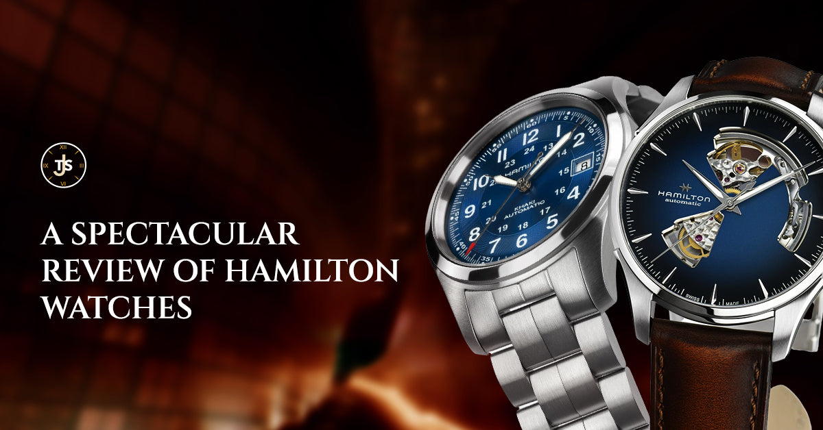 A Spectacular Review of HAMILTON Watches
